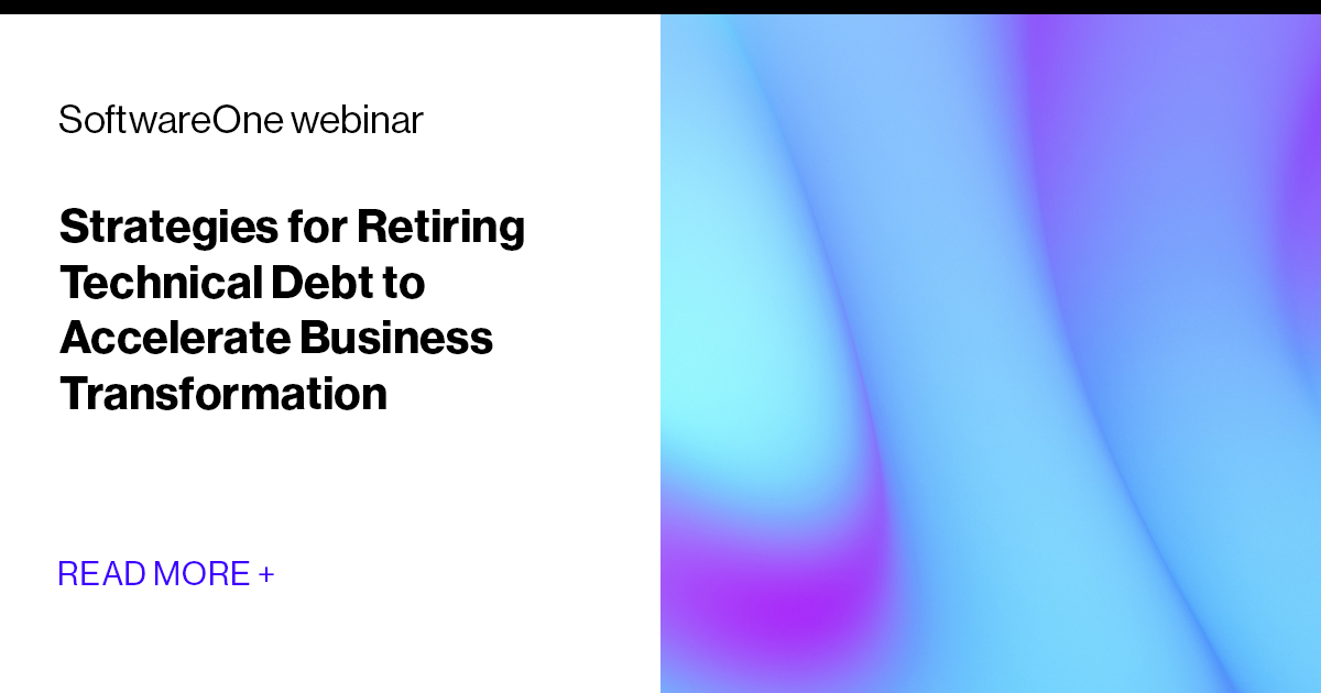 Strategies for Retiring Technical Debt to Accelerate Business Transformation | SoftwareOne webinar